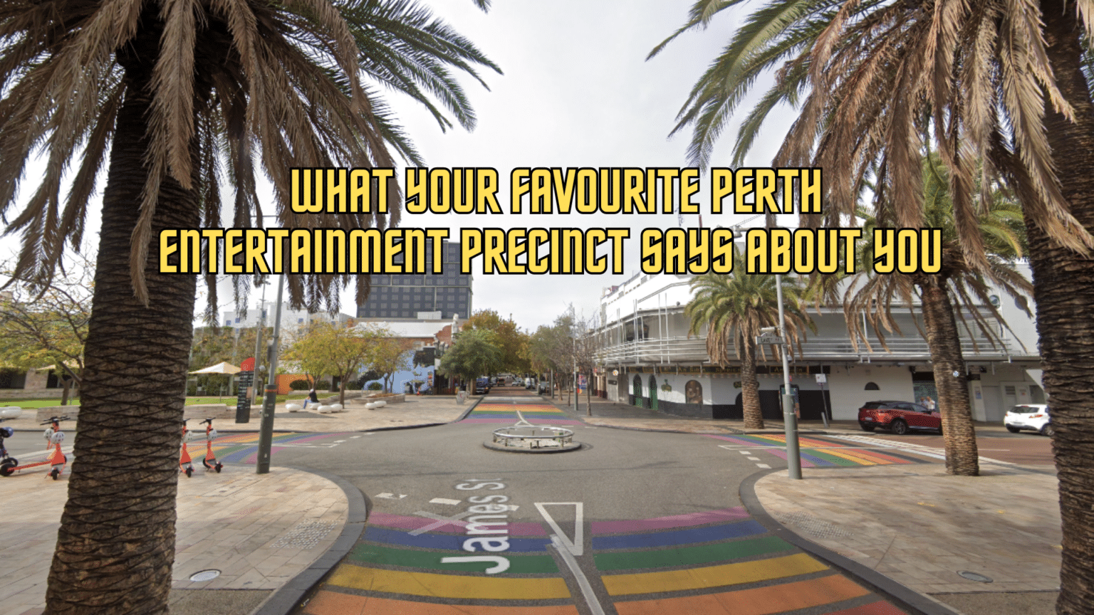 What Your Favourite Perth Entertainment Precinct Says About You | The ...